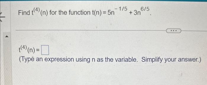 Solved Find t(4)(n) for the function t(n)=5n−1/5+3n6/5. | Chegg.com