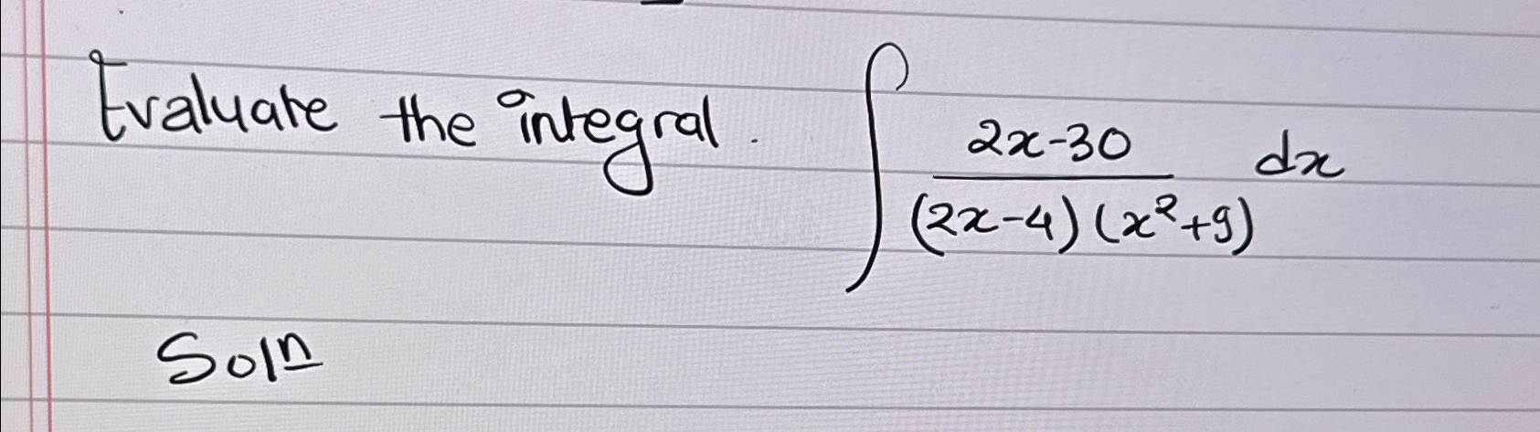 Solved Evaluate the integral. ∫﻿﻿2x-30(2x-4)(x2+9)dxSoln | Chegg.com