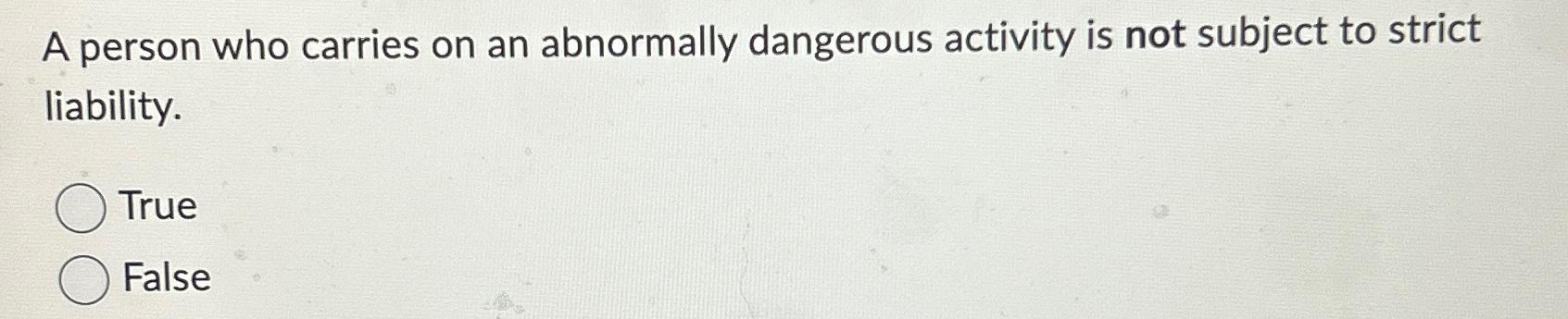 Solved A person who carries on an abnormally dangerous | Chegg.com