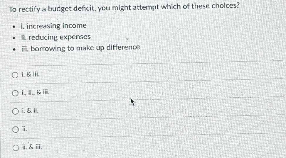 Solved To rectify a budget deficit, you might attempt which | Chegg.com