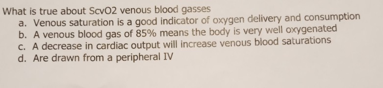 Solved What is true about Scv02 venous blood gasses a. | Chegg.com