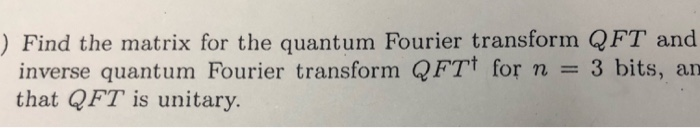 Solved ) Find the matrix for the quantum Fourier transform | Chegg.com