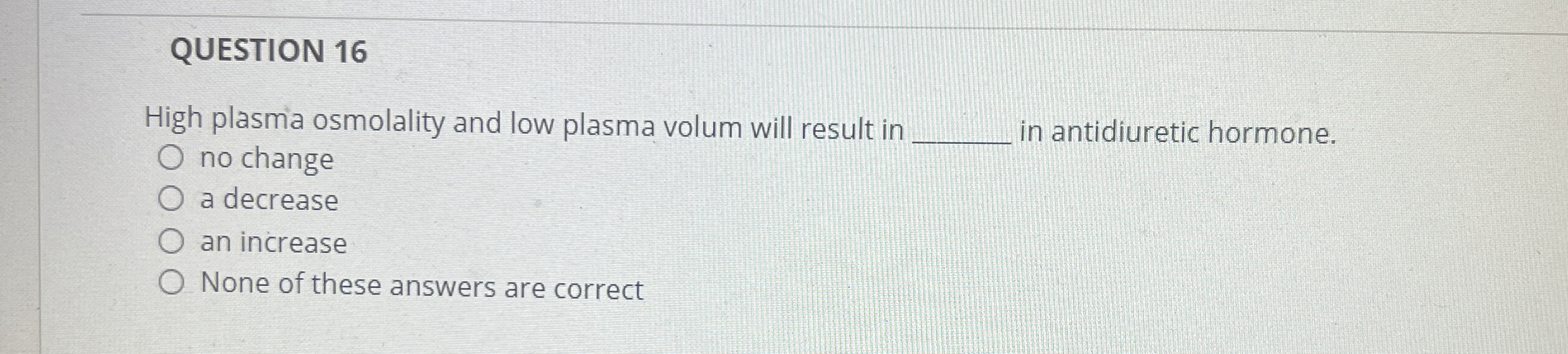 Solved QUESTION 16High plasma osmolality and low plasma | Chegg.com