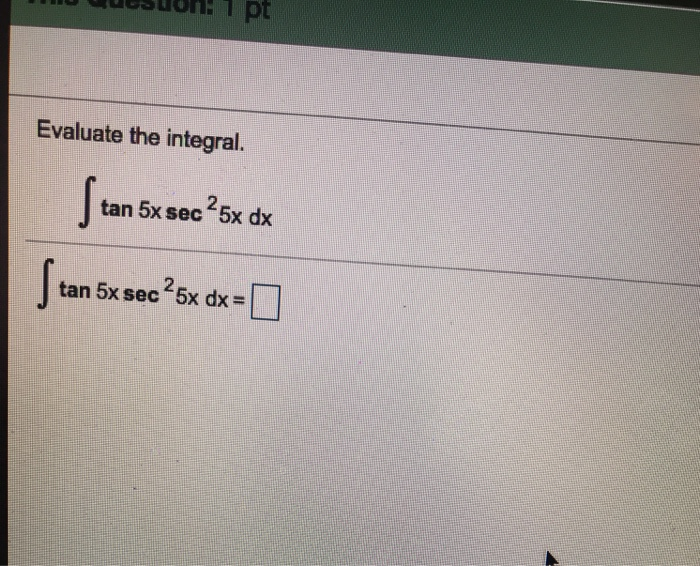 Solved Evaluate the integral. tan 5x sec25x dx al ſ tan 5x | Chegg.com