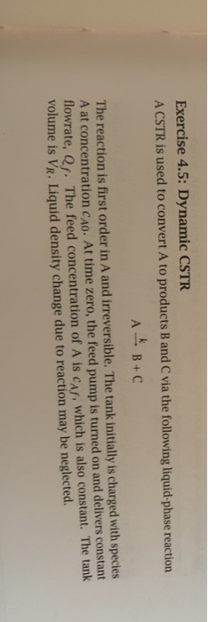 Solved Exercise 4.5: Dynamic CSTR A CSTR is used to convert | Chegg.com