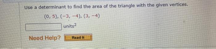 Solved Use a determinant to find the area of the triangle | Chegg.com