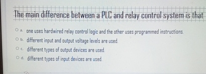 Solved The main difference between a PLC and relay control | Chegg.com
