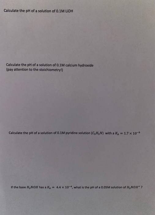 Solved Calculate the pH of a solution of 0.1M LIOH Calculate | Chegg.com
