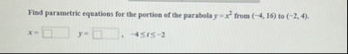 Solved Find parametric equations for the portion of the | Chegg.com