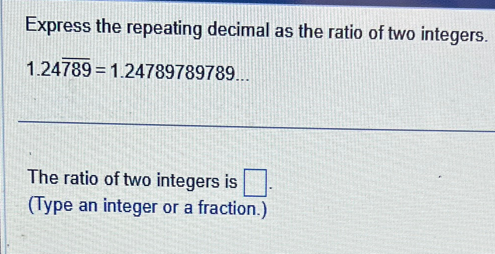 Solved Express the repeating decimal as the ratio of two | Chegg.com