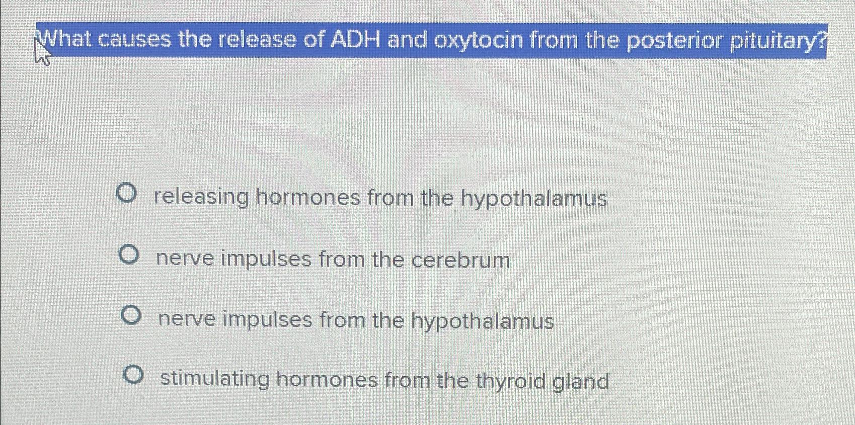 Solved What causes the release of ADH and oxytocin from the | Chegg.com