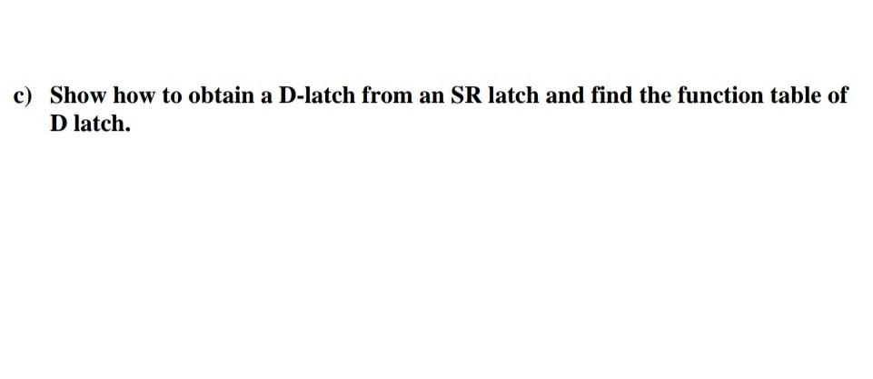 Solved c) Show how to obtain a D-latch from an SR latch and | Chegg.com
