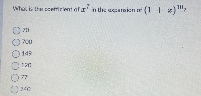 Solved What is the coefficient of x7 in the expansion of | Chegg.com