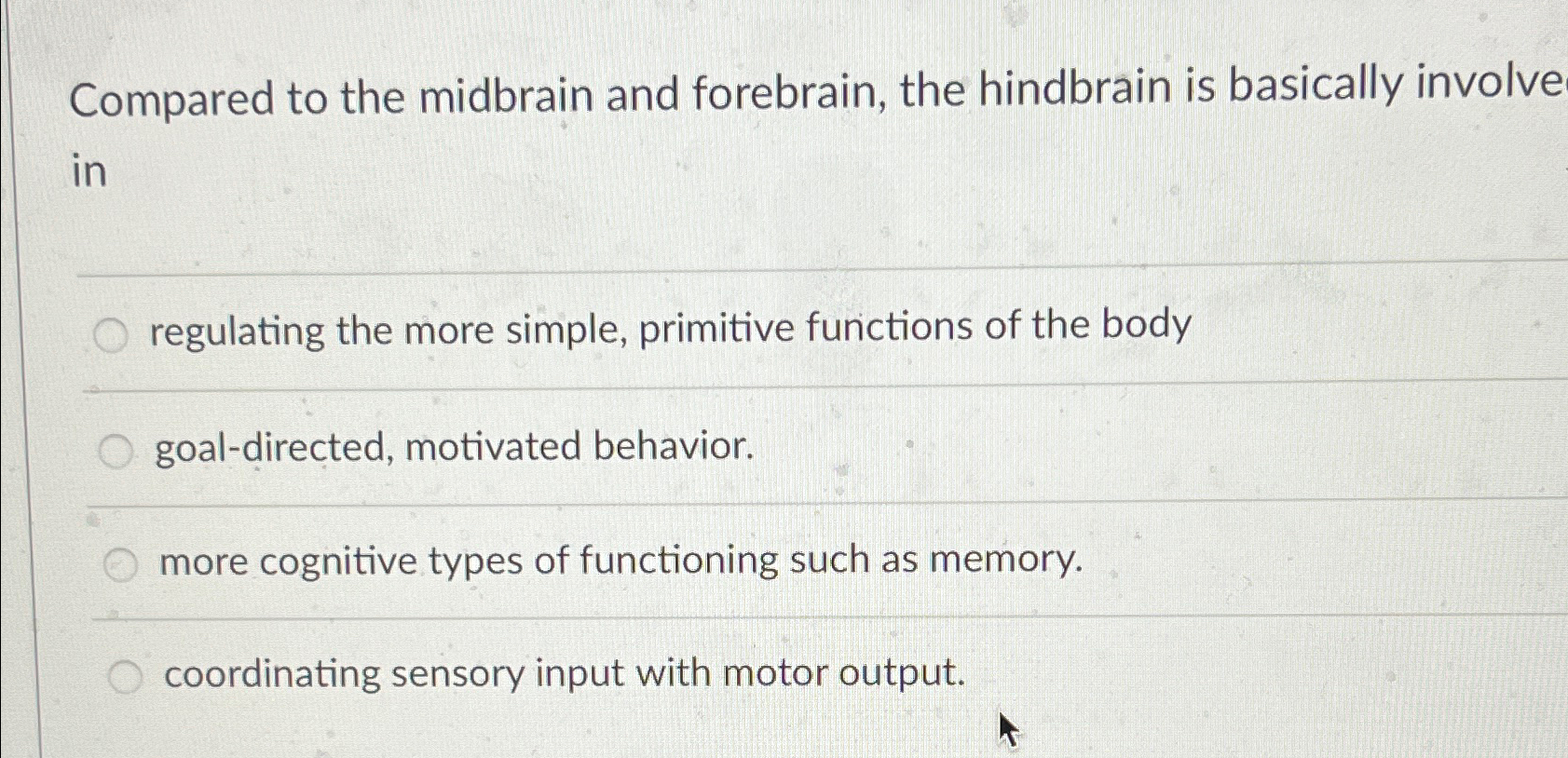 Solved Compared to the midbrain and forebrain, the hindbrain | Chegg.com