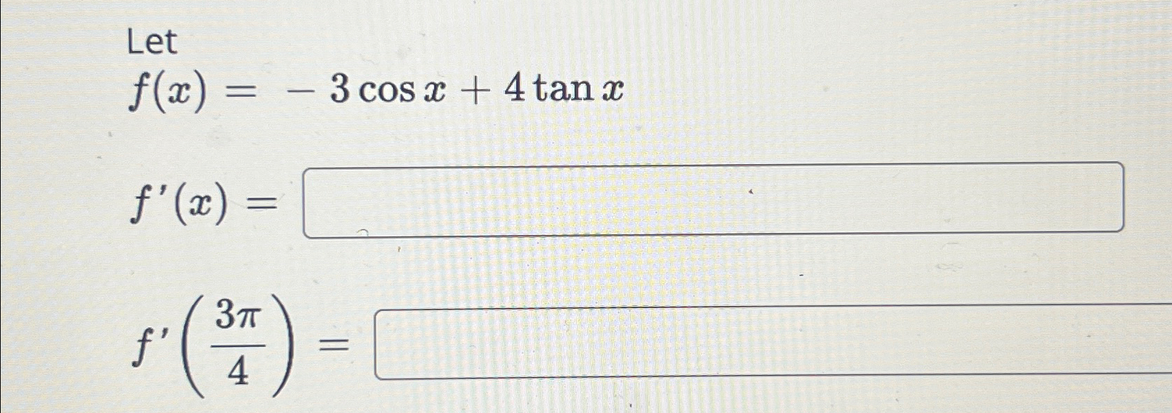 Solved Letf(x)=-3cosx+4tanxf'(x)=f'(3π4)= | Chegg.com