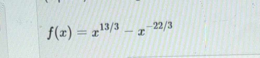 Solved f(x)=x13/3−x−22/3 | Chegg.com