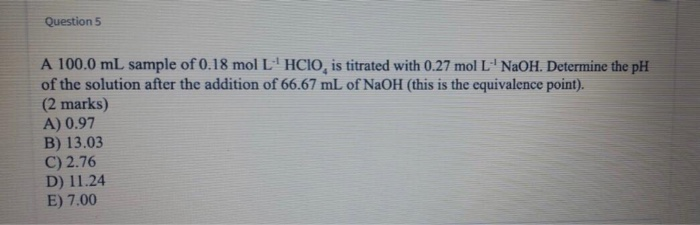 Solved Question 5 A 100.0 mL sample of 0.18 mol HCIO, is | Chegg.com