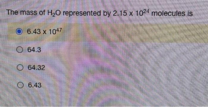 Solved The mass of H20 represented by 2.15 x 1024 molecules | Chegg.com