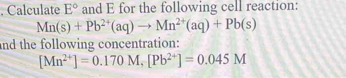 Solved Calculate E∘ and E for the following cell reaction: | Chegg.com