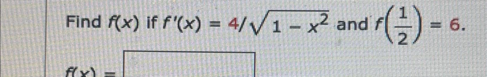 Solved Find f(x) ﻿if f'(x)=41-x22 ﻿and f(12)=6 | Chegg.com