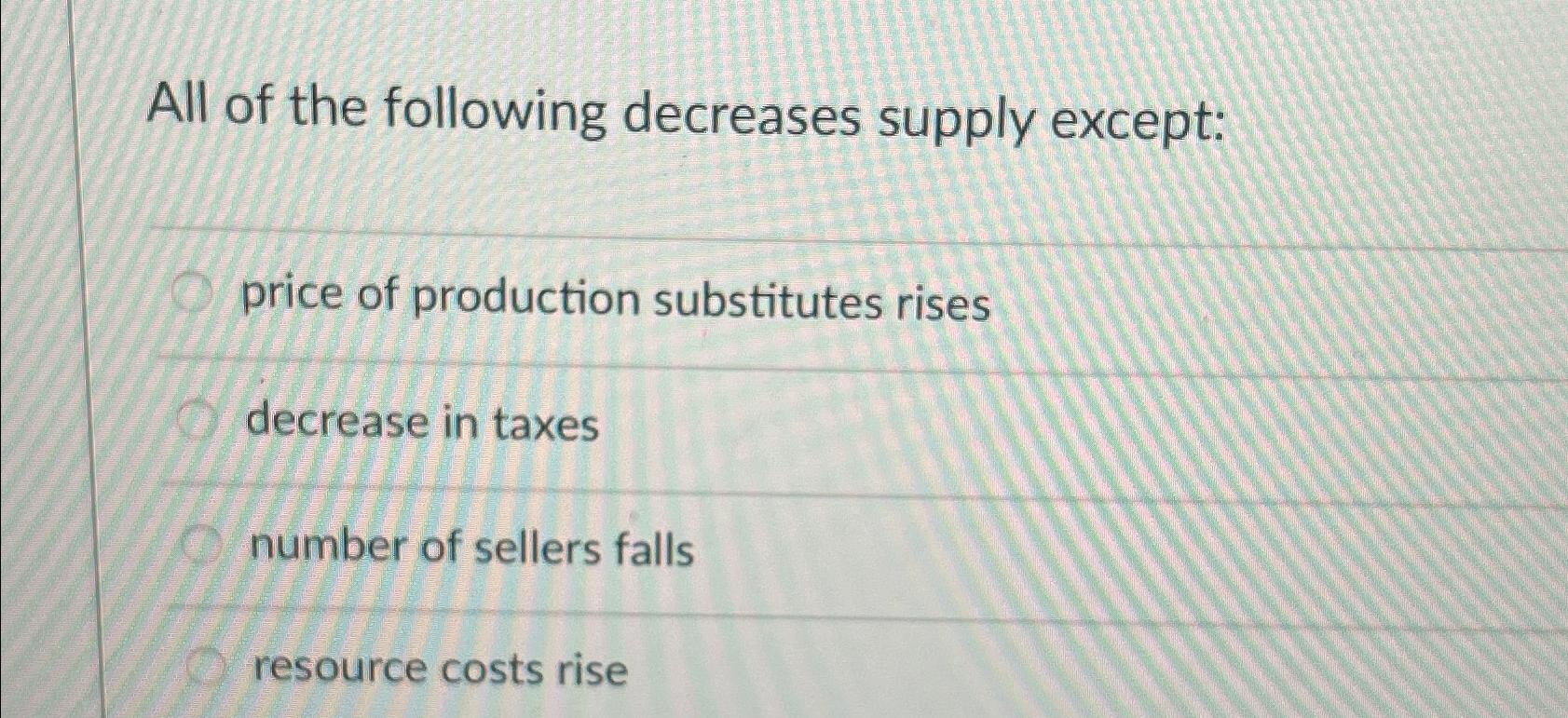 Solved All of the following decreases supply except:price of | Chegg.com