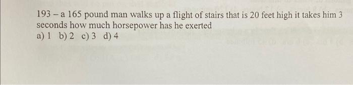 Solved 193 - a 165 pound man walks up a flight of stairs | Chegg.com