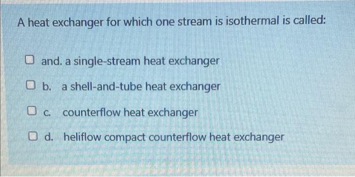 Solved A heat exchanger for which one stream is isothermal | Chegg.com
