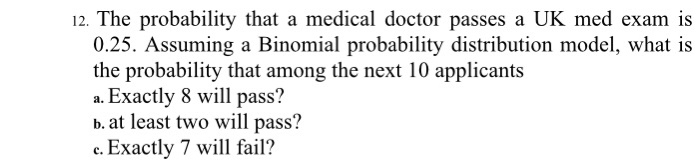 Solved 12. The probability that a medical doctor passes a UK | Chegg.com