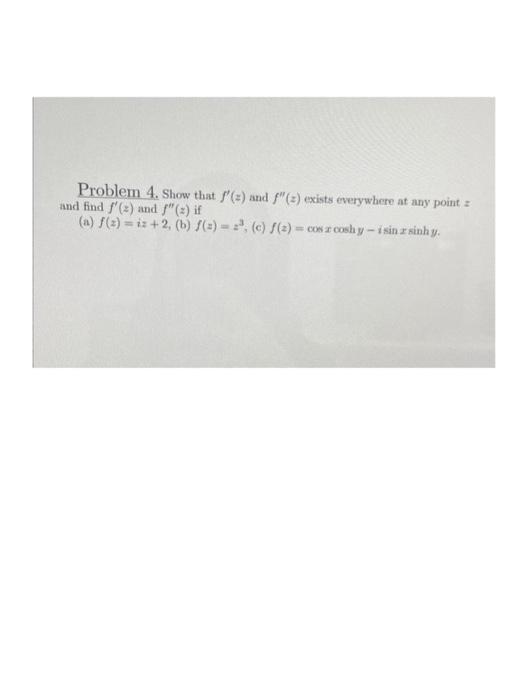 Solved Problem 4. Show that f′(z) and f′′(z) exists | Chegg.com