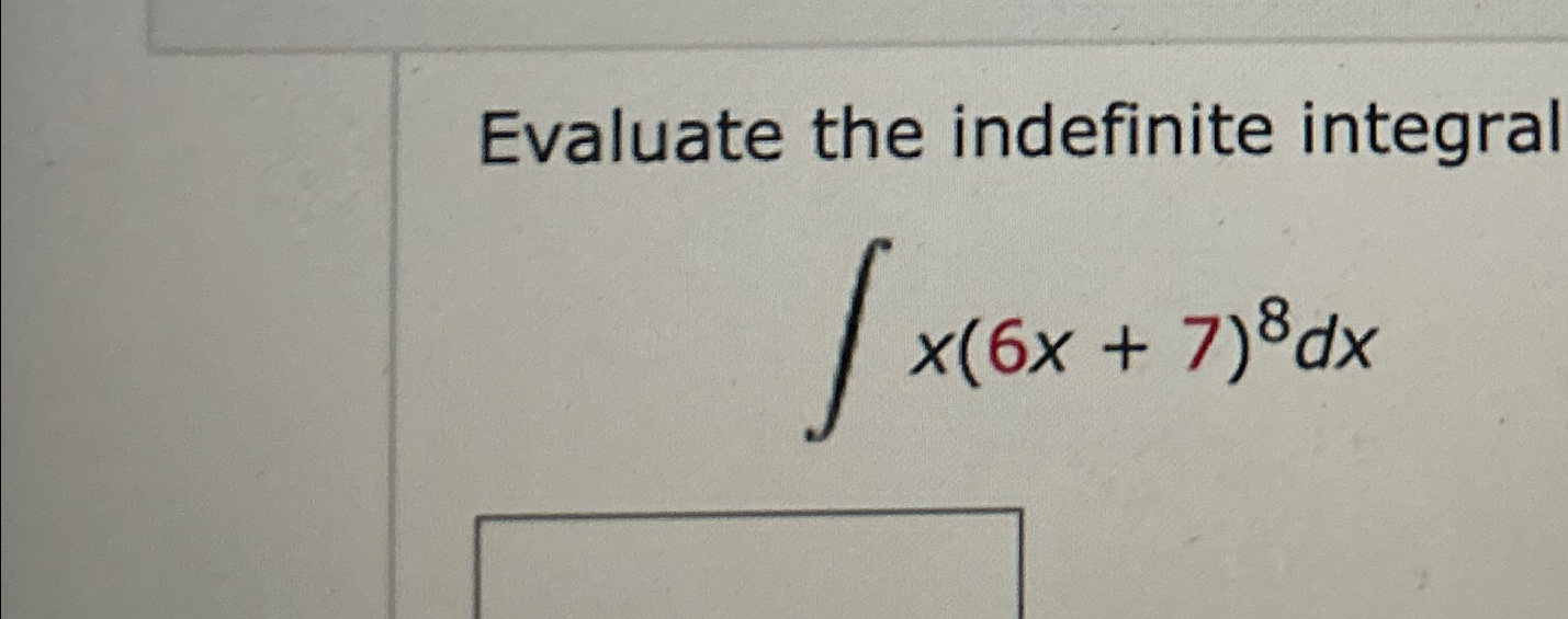 Solved Evaluate the indefinite integral∫﻿﻿x(6x+7)8dx | Chegg.com