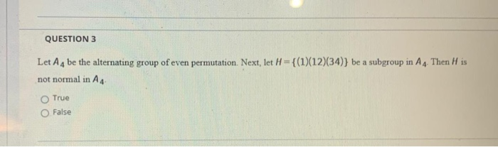 Solved QUESTION 3 Let A 4 be the alternating group of even | Chegg.com