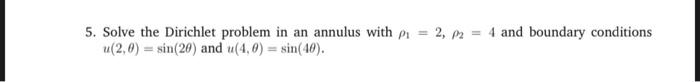 Solved 5. Solve the Dirichlet problem in an annulus with | Chegg.com