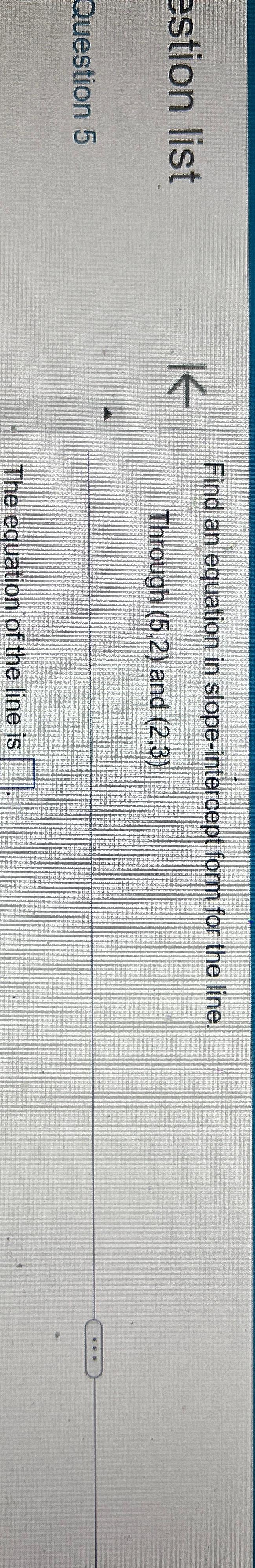 Solved estion listFind an equation in slope-intercept form | Chegg.com