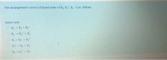 Solved The arrangement correct of bond order of B2, B2, B2 | Chegg.com