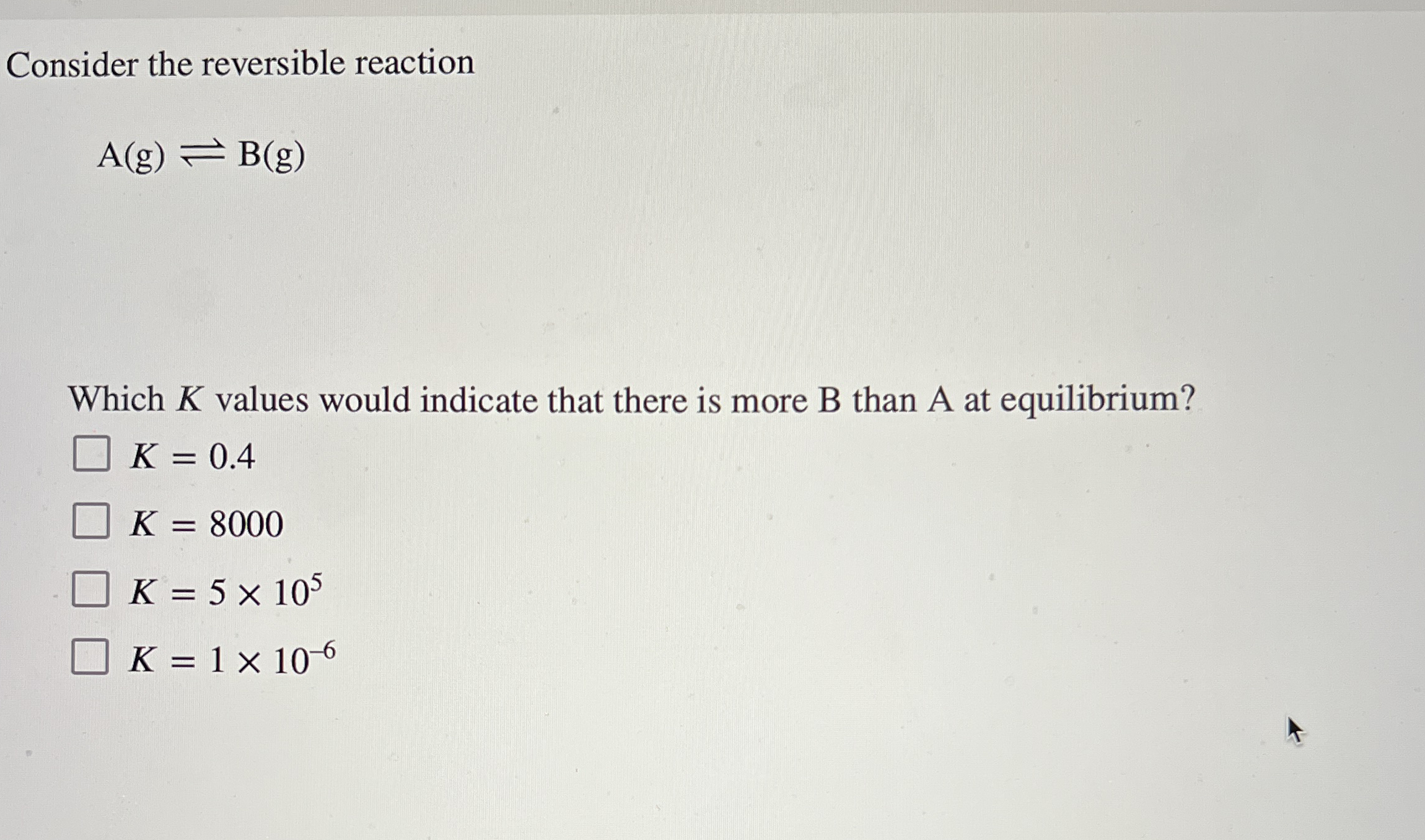 Solved Consider the reversible reactionA(g)⇌B(g)Which K | Chegg.com