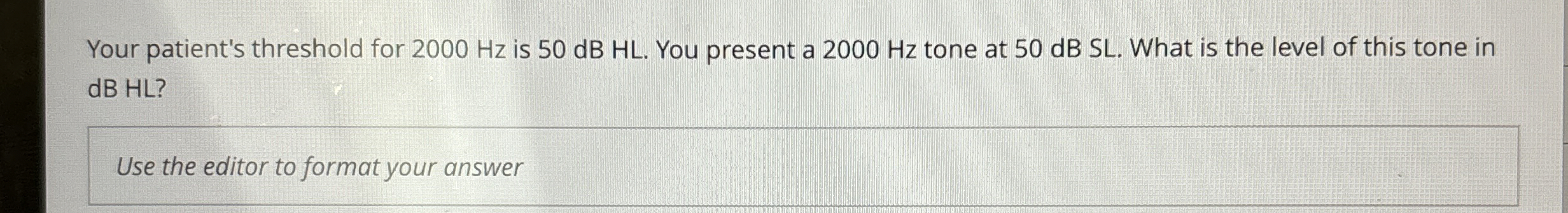 Solved Your patient's threshold for 2000 ﻿Hz is 50 ﻿dB HL . | Chegg.com