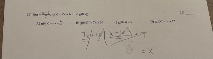 Solved f(x)=7x−6;g(x)=7x+6, find g(f(x)). A) g(f(x))=x−76 B) | Chegg.com