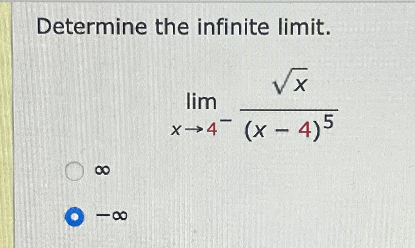 Solved Determine the infinite limit.limx→4-x2(x-4)5∞-∞ | Chegg.com