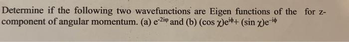 Solved Determine if the following two wavefunctions are | Chegg.com