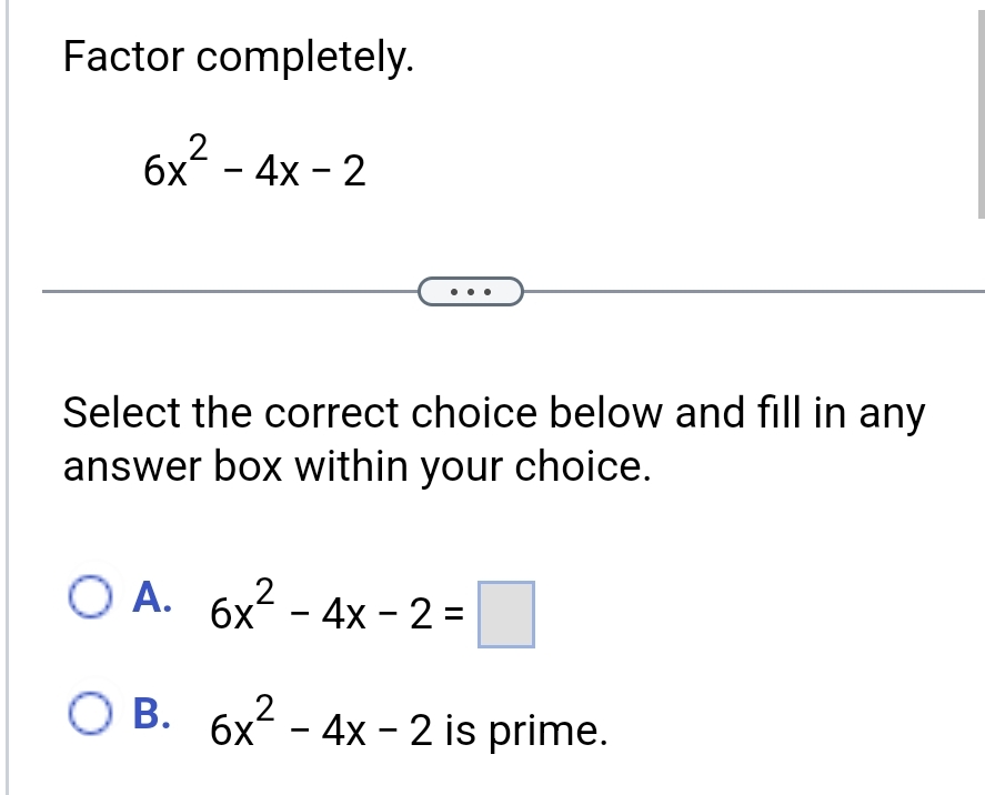 Solved Factor completely.6x2-4x-2Select the correct choice | Chegg.com