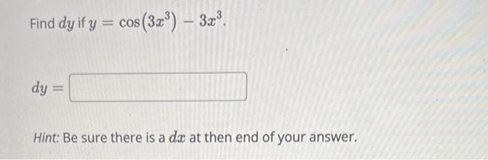 Solved Find dy if y=cos(3x3)−3x3 dy= Hint: Be sure there is | Chegg.com
