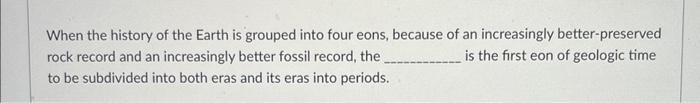 Solved When the history of the Earth is grouped into four | Chegg.com