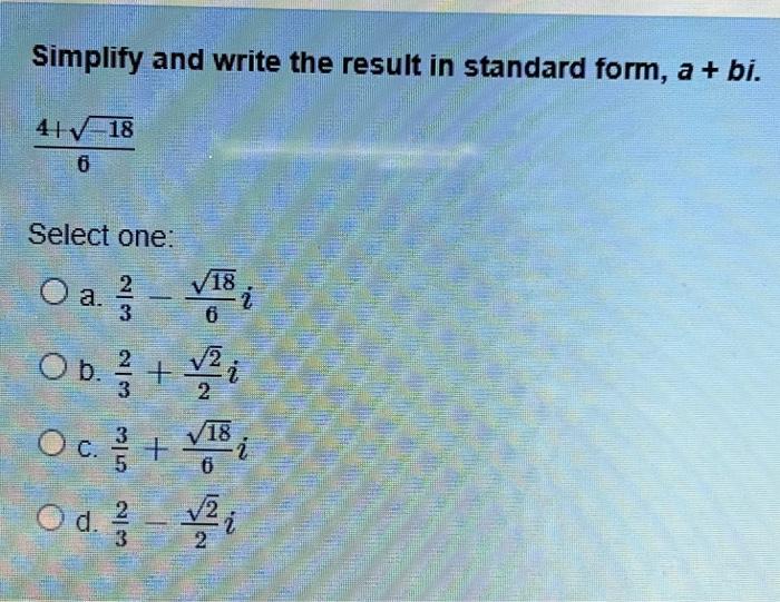 Solved Simplify and write the result in standard form, a+bi. | Chegg.com