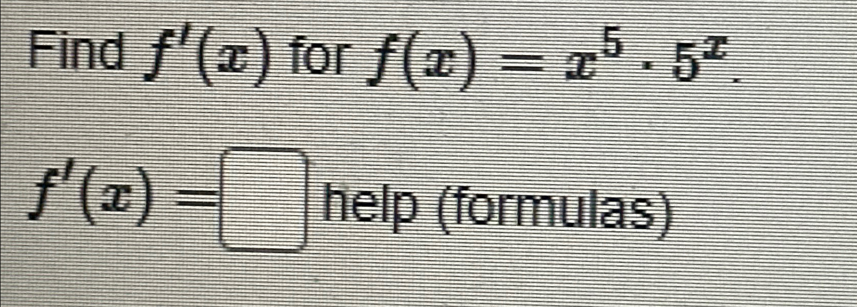 Solved Find f'(x) ﻿for f(x)=x5*5x f'(x)= ﻿help (formulas) | Chegg.com