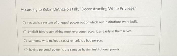 Solved According to Robin DiAngelo's talk, "Deconstructing | Chegg.com