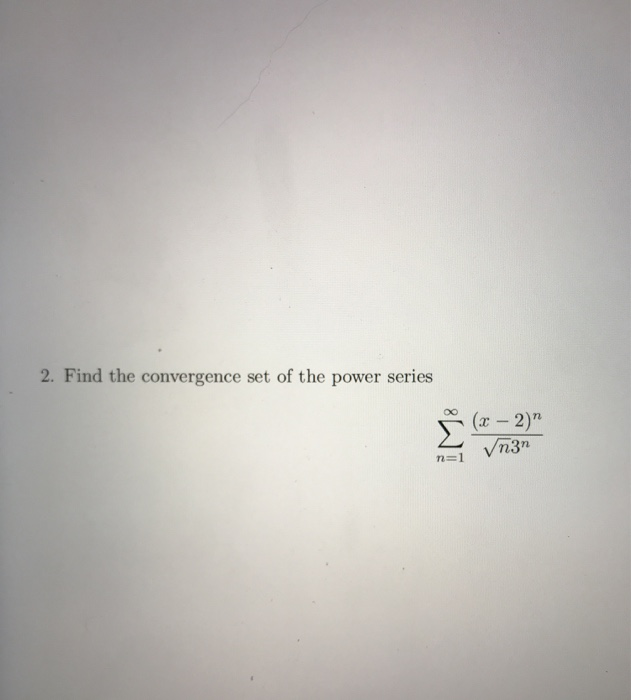 Solved 2. Find the convergence set of the power series (x - | Chegg.com