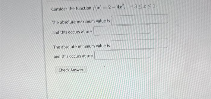 Solved Consider the function f(x)=2−4x2,−3≤x≤1. The absolute | Chegg.com
