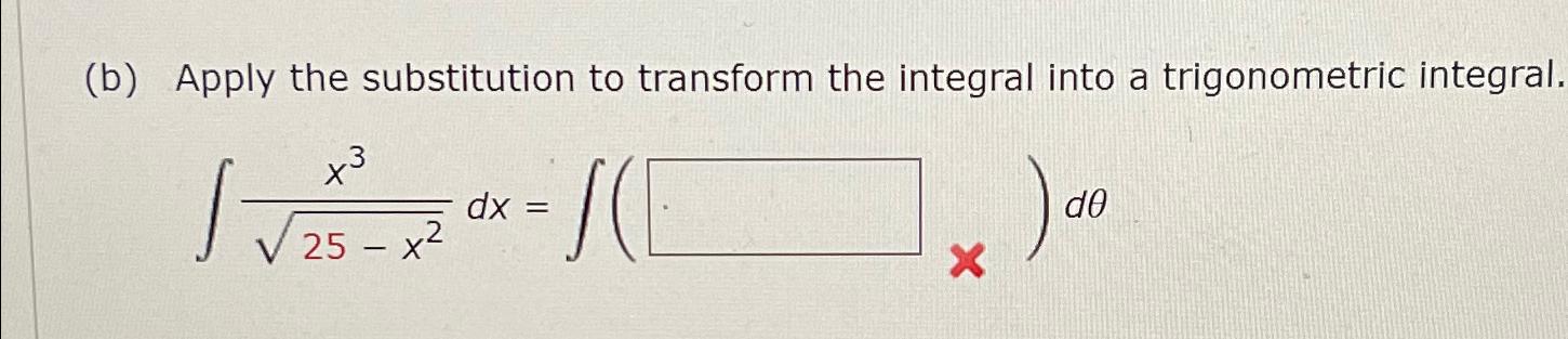 Solved Apply the substitution to transform the integral into | Chegg.com