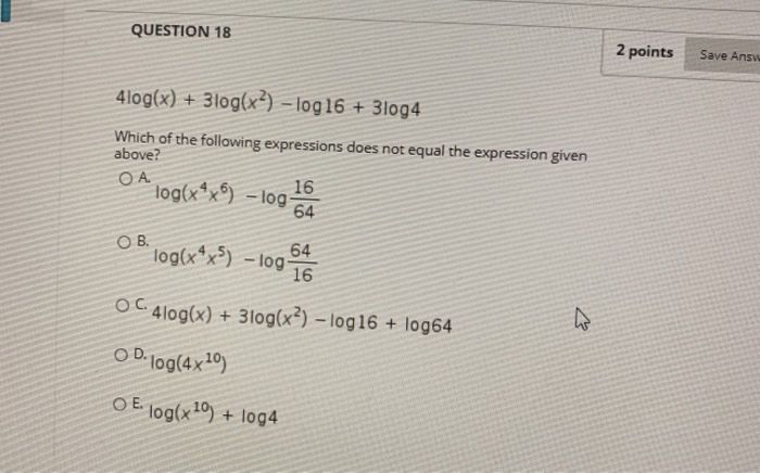 Solved QUESTION 18 2 points Save Answ 4log(x) + 3log(x>) - | Chegg.com