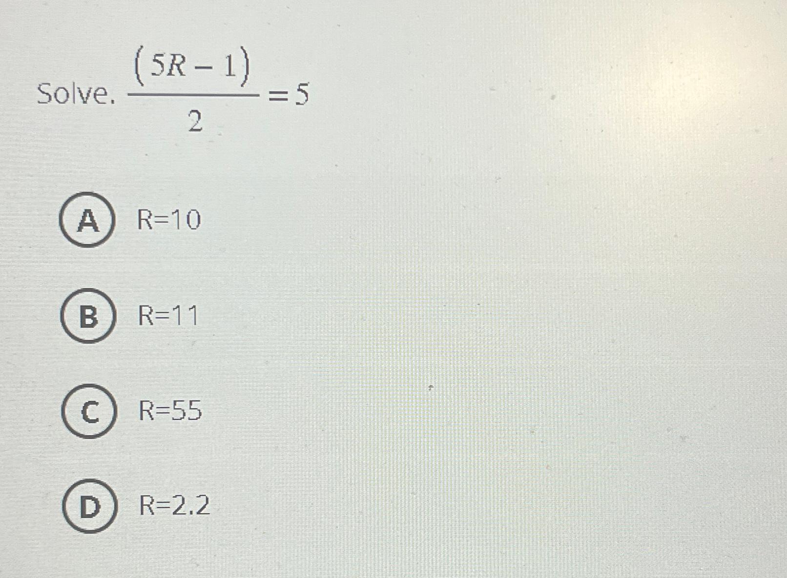 Solved Solve. (5R-1)2=5R=10R=11R=55R=2.2 | Chegg.com